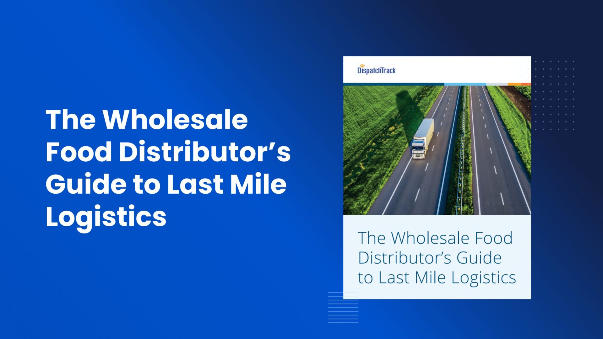 The Wholesale Food Distributor’s Guide to Last Mile Logistics