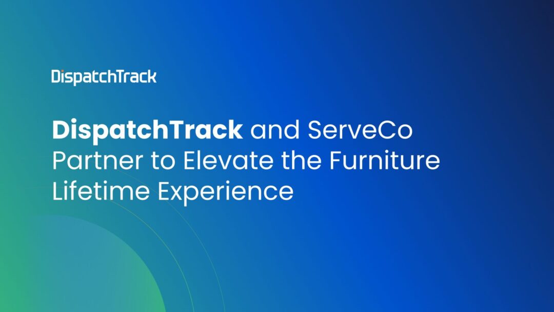 DispatchTrack and ServeCo Partner to Elevate the Furniture Lifetime ...