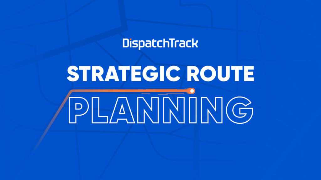 Strategic Route Planning with DispatchTrack AI
